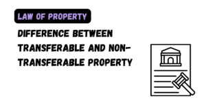 Difference Between Transferable and Non-transferable Property - Law Aimers