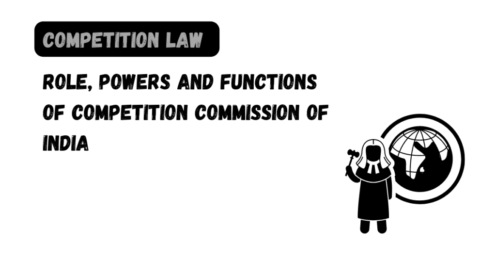Role, Powers and Functions of Competition Commission of India - Law Aimers