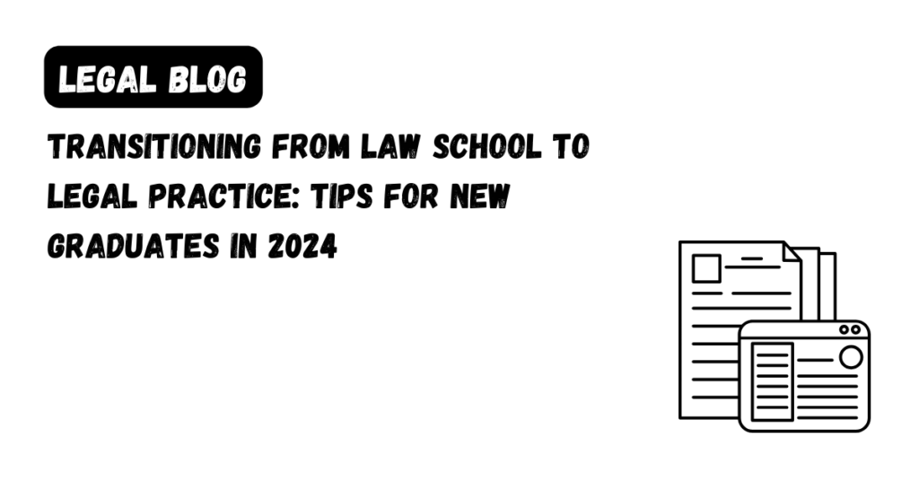Transitioning from Law School to Legal Practice: Tips for New Graduates ...